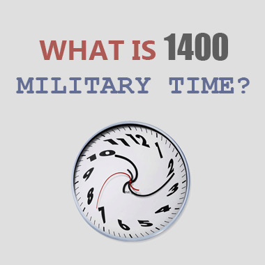 What is 1400 (14:00) Military Time? (2:00 PM Standard Time)